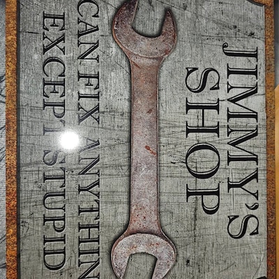 Custom Garage Sign, Personalized Workshop Sign, Can't Fix Stupid, Rust ...