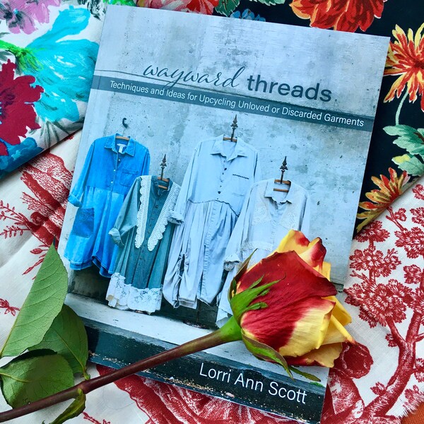 Book "wayward Threads: Techniques and Ideas for Upcycling Unloved or Discarded Garments" by ...