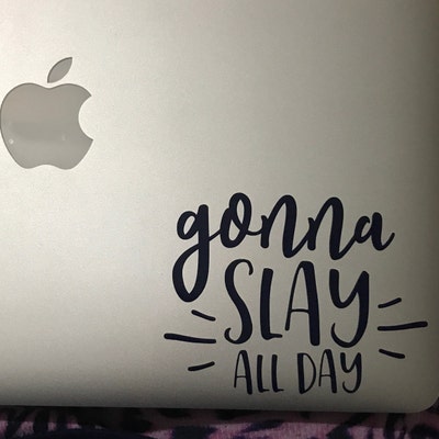 Gonna Slay All Day Custom Vinyl Decal Sticker Laptop Decal Car Decal ...