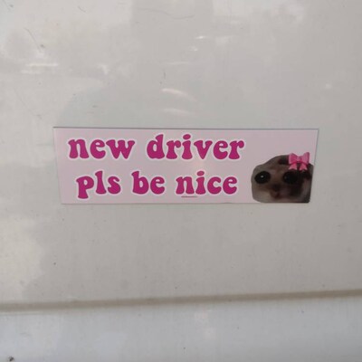 New Driver Pls Be Nice Bumper Sticker AND Magnet Funny Meme Sticker 8.7 ...