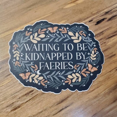 Waiting to Be Kidnapped by Faeries Waterproof Sticker Bookish Merch ...