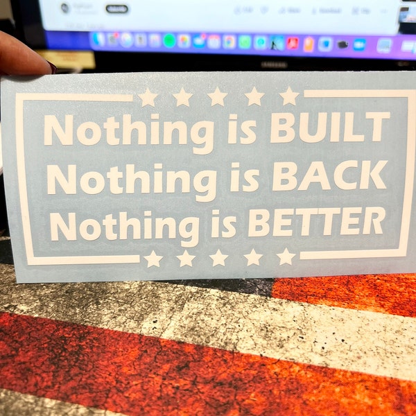 Nothing is Built Nothing is Back Nothing is Better Die Cut Decal - Home ...