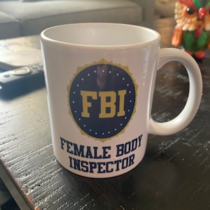 11 Ounce Mug FBI Female Body Inspector Ceramic 11oz Coffee/tea Cup Gift ...