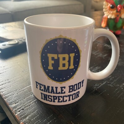 11 Ounce Mug FBI Female Body Inspector Ceramic 11oz Coffee/tea Cup Gift ...
