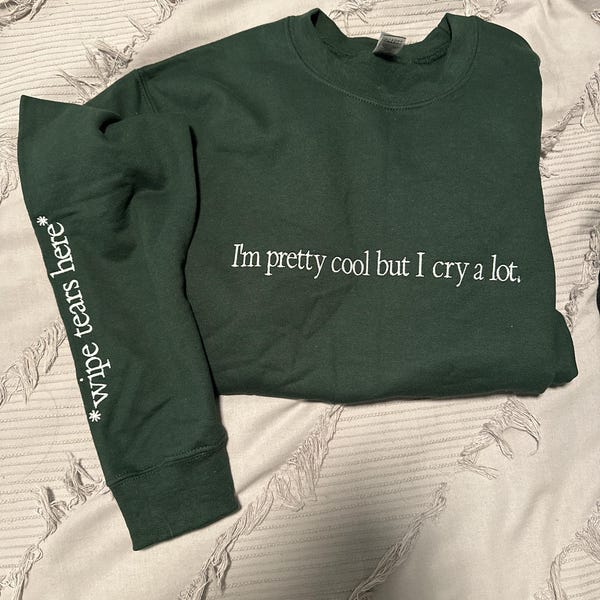 I'm Cool but I Cry A Lot, Dry Tears Here Sweatshirt, Sad Girl. Basic ...