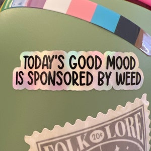 Holographic Todays Good Mood is Sponsored by Weed Sticker, Sarcastic ...