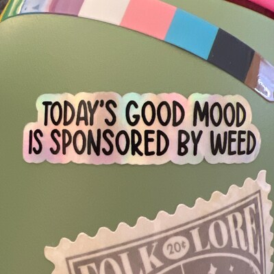 Holographic Todays Good Mood is Sponsored by Weed Sticker, Sarcastic ...