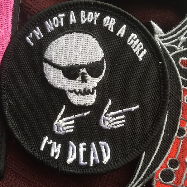 I'm Not A Boy or A Girl, I'm Dead Patch - 3" Iron on Embroidered Patch ...