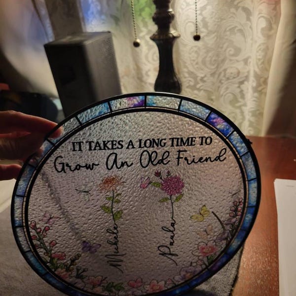 It Takes A Long Time to Grow an Old Friend Suncatcher, Best Friends ...
