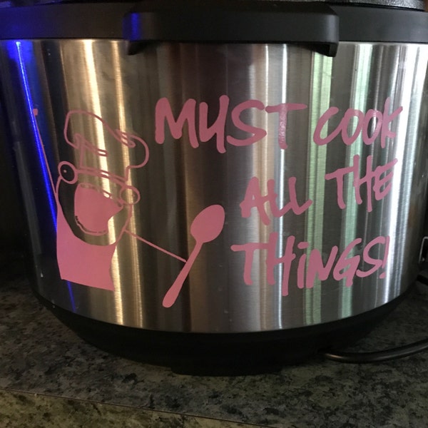 Instant Pot Decal,must Cook All the Things! Instant Pot, Appliances ...