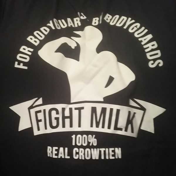 Fight Milk, for Bodyguards by Bodyguards, 100% Real Crowtien Men's T ...