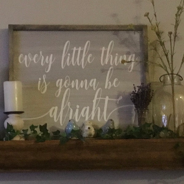 Every Little Thing is Gonna Be Alright | Wood Sign | Wood Sign Sayings ...