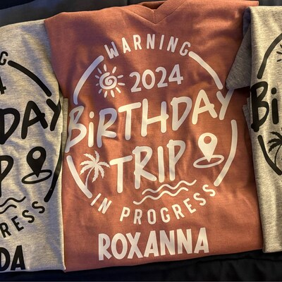 Custom Birthday Trip Shirt, Warning Birthday Trip 2024 in Progress Tshirt, Personalized Birthday ...