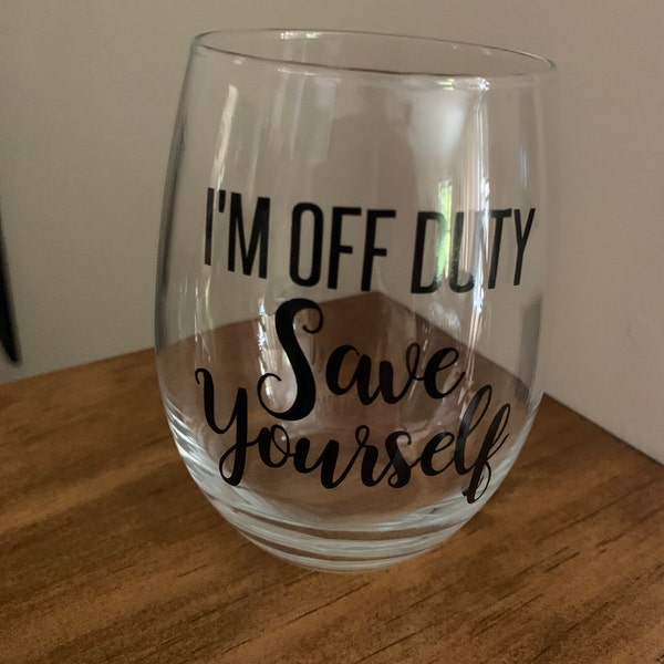 Im off Duty Save Yourself, off Duty Wine Glass, Dispatcher Gift, Nurse ...
