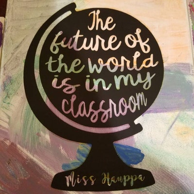 The Future of the World is in My Classroom, Globe SVG, DXF, PNG - Etsy
