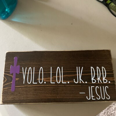 YOLO. Lol. JK. Brb/jesus Resurrection Reference/small Rustic Wood Signs ...