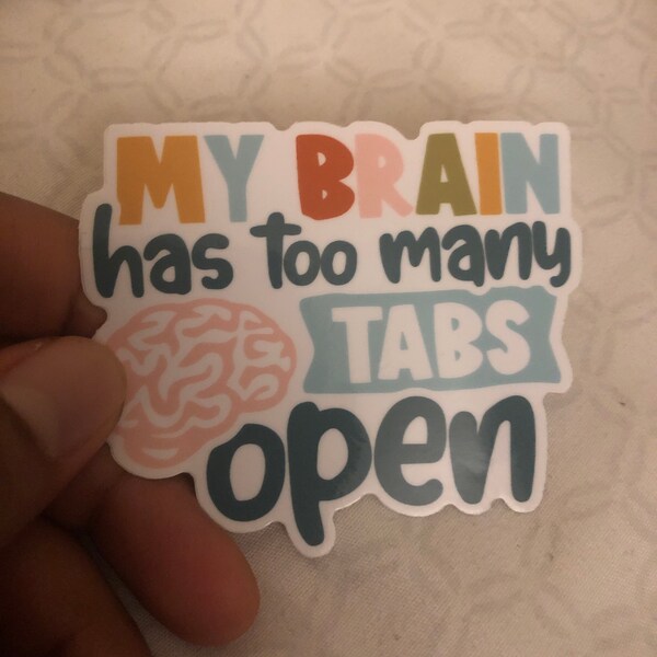 My Brain Has Too Many Tabs Open Sticker, ADHD Sticker, Neurodivergent ...