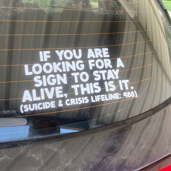 If You Are Looking for a Sign to Stay Alive This is It Decal / Suicide ...