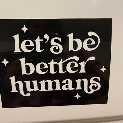 Let's Be Better Humans Bumper Sticker 5x4in Black - Etsy