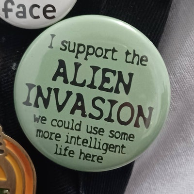 I Support the Alien Invasion Pinback Button Badge 1 1/2 Inch 1.5 ...