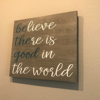Be the Good Wooden Sign, Believe There is Good in the World Sign, Entry ...