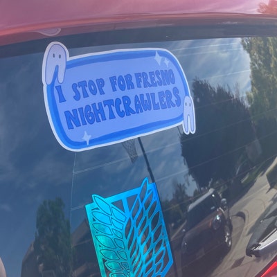 I Stop for Fresno Nightcrawlers Bumper Sticker Fresno Nightcrawler ...