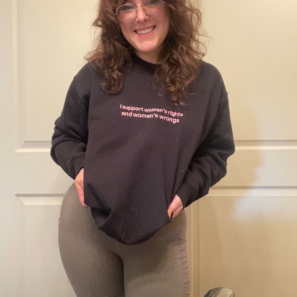 I Support Womens Rights And Wrongs Embroidered Unisex T Shirt Or Sweatshirt Etsy 