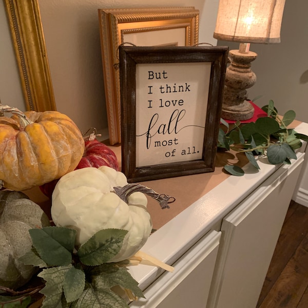 Framed Fall Sign "but I Think I Love Fall Most of All" Farmhouse ...