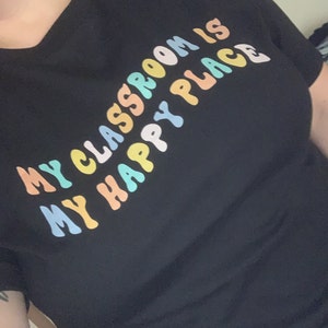 Teacher Shirt, My Classroom is My Happy Place Shirt, Cute Shirt for ...