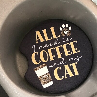 Funny Cat Car Coaster PNG, All I Need is Coffee and My Cat Car Coaster ...
