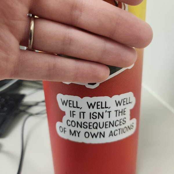 WELL, WELL, WELL, Consequences of My Actions Vinyl Sticker Sarcastic ...