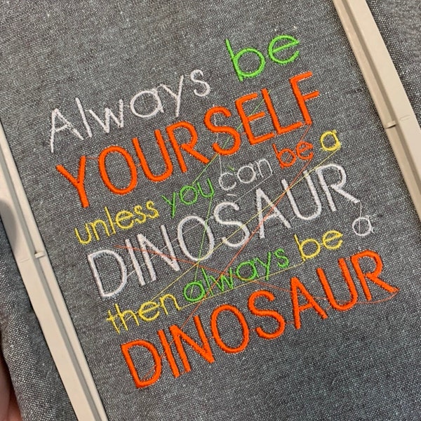Always Be Yourself Unless You Can Be A DINOSAUR Then Always Be A ...
