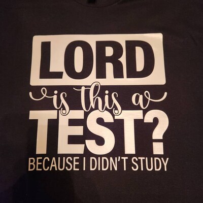 Lord is This A Test Because I Didn't Study, the Lord is Testing Me, is ...