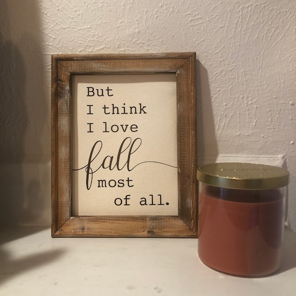 Framed Fall Sign "but I Think I Love Fall Most of All" Farmhouse ...