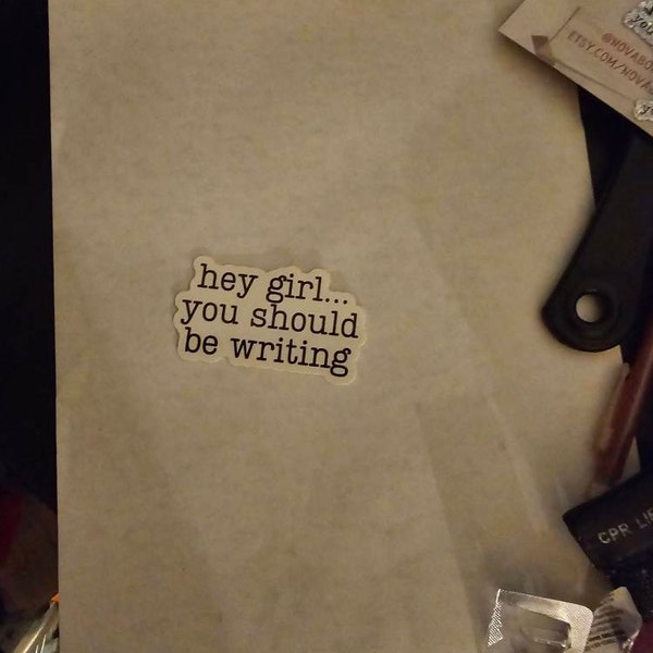 Hey Girl, You Should Be Writing Sticker - Great Gift for Writers ...