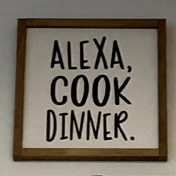 Alexa Cook Dinner Sign / Kitchen Sign / / Funny Sign / Kitchen Decor ...
