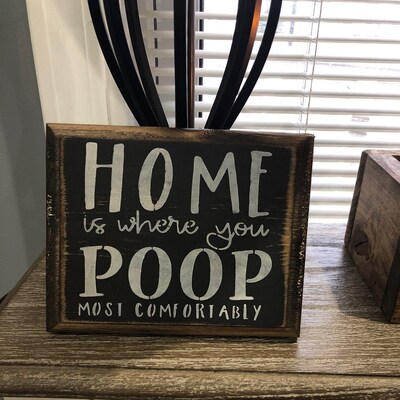Home is Where You Poop Most Comfortably, Funny Bathroom Sign, Rustic ...