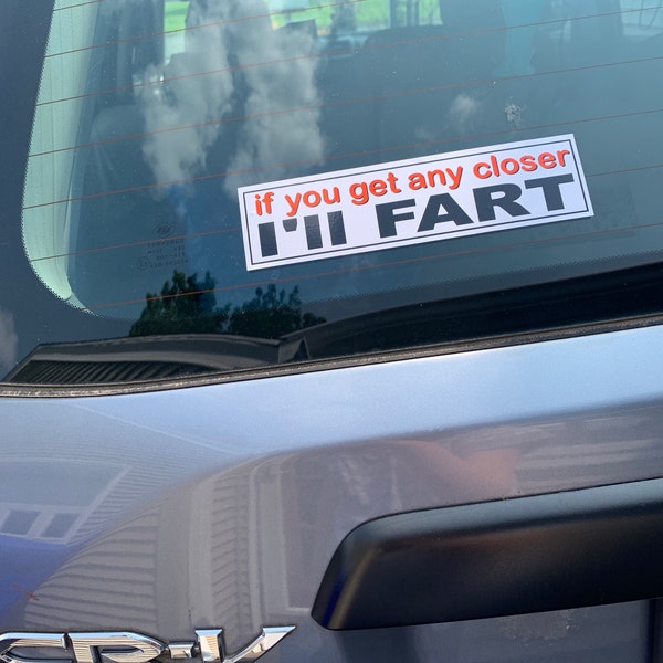 Funny Bumper Sticker If You Get Any Closer I'll Fart Waterproof Vinyl ...