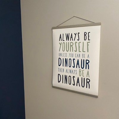 Dinosaur Printable Art, Always Be Yourself Unless You Can Be A Dinosaur ...