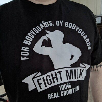 Fight Milk, for Bodyguards by Bodyguards, 100% Real Crowtien Men's T ...