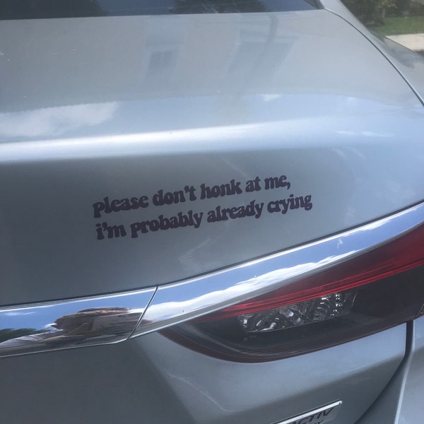 Please Don't Honk at Me, I'm Probably Already Crying Vinyl Decal ...