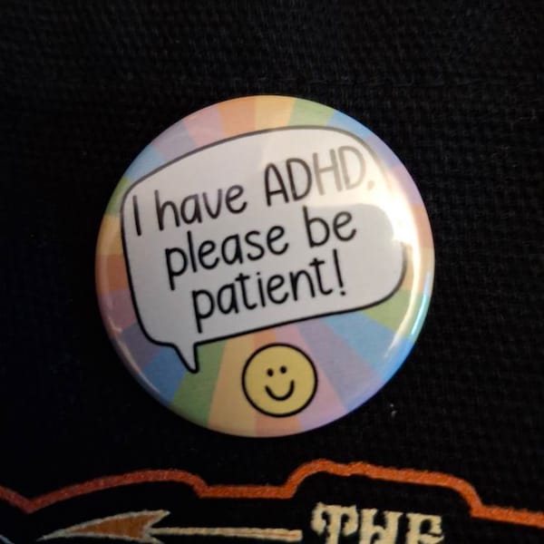 I Have ADHD, Please Be Patient - Badge | ADHD Pin - Etsy