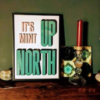 NORTHERN QUOTE | It’s Mint up North Colourful Unframed Print | Wall Art ...
