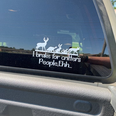 I Brake for Critters I Brake for Animals People Ehh Car Decals for ...