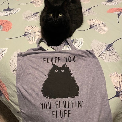 Fluff You You Fluffin Fluff Shirt, Funny Cat Shirt, Fluff You Shirt ...