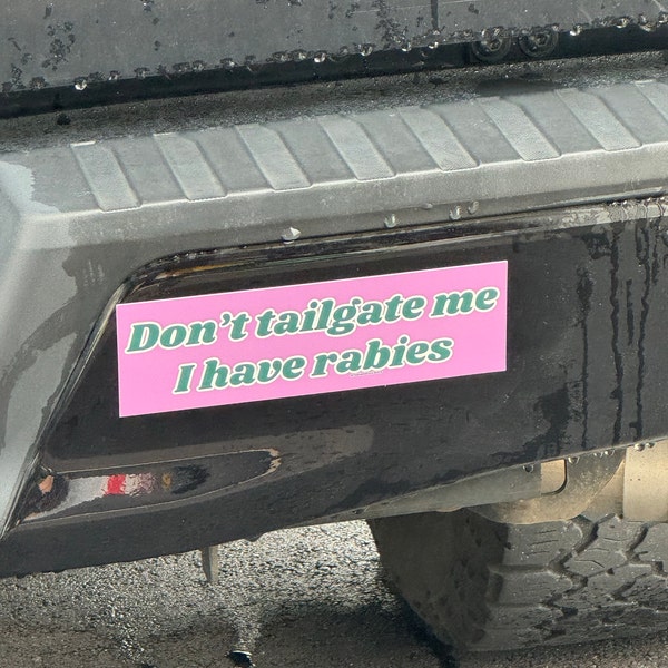 Don't Tailgate Me I Have Rabies | Bumper Sticker AND Magnet | Funny ...