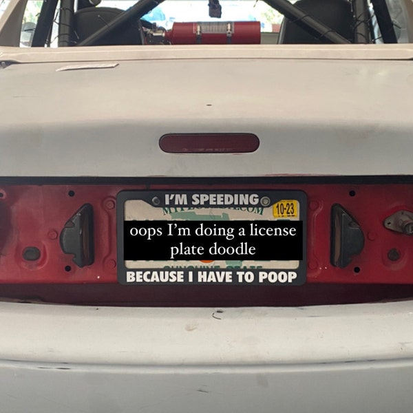 I’m Speeding Because I Have to Poop License Plate Frame – Funny Car ...