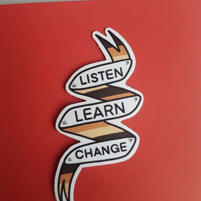 Listen. Learn. Change. Die Cut Vinyl Sticker, 100% Profits Donated, BLM ...