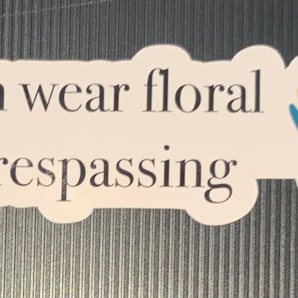 Real Men Wear Floral While Trespassing Glossy Sticker (A Good Girl's ...