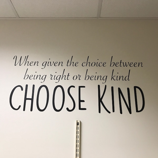 When Given the Choice Between Being Right or Being Kind Choose Kind ...